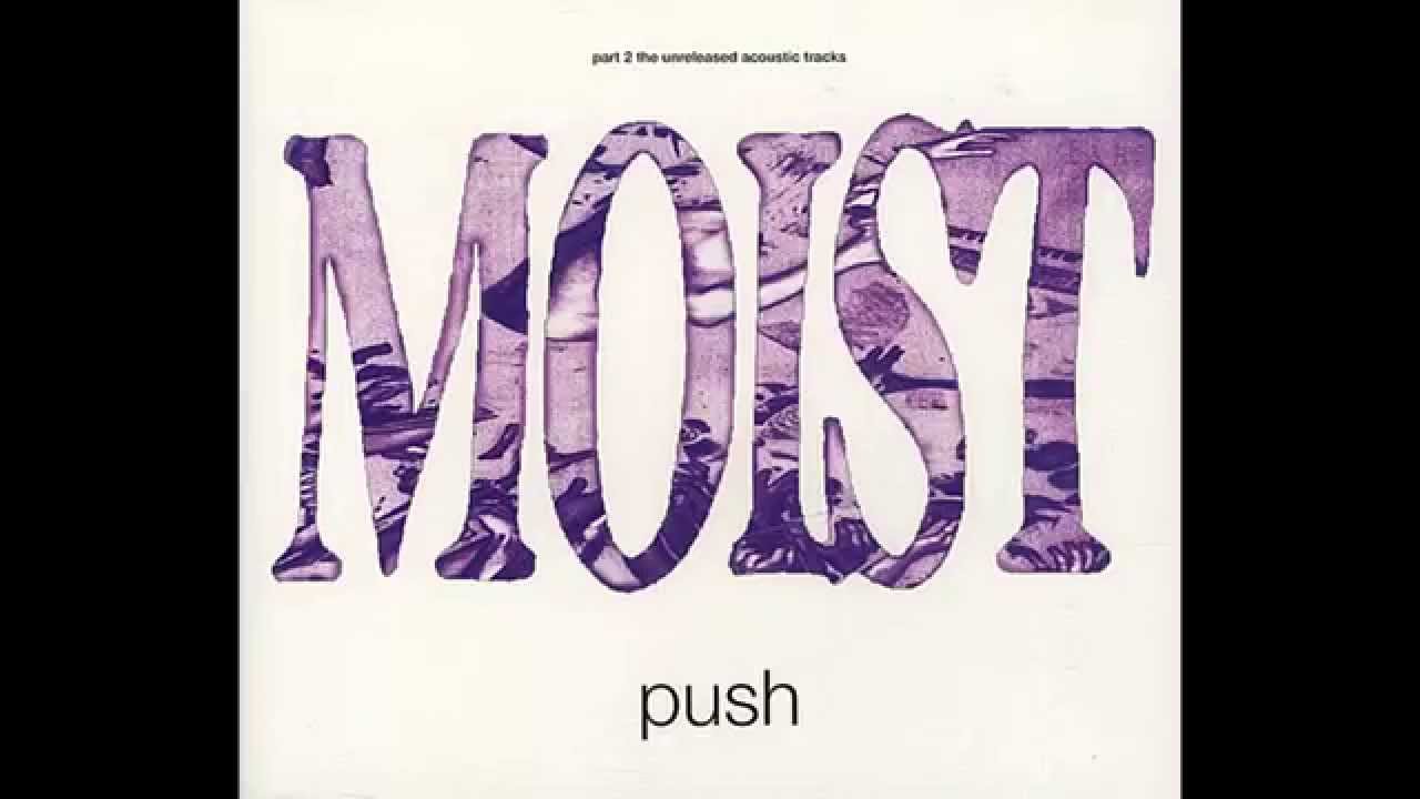 Moist - Push Part 2 The Unreleased Acoustic Tracks #4 This Shrieking ...