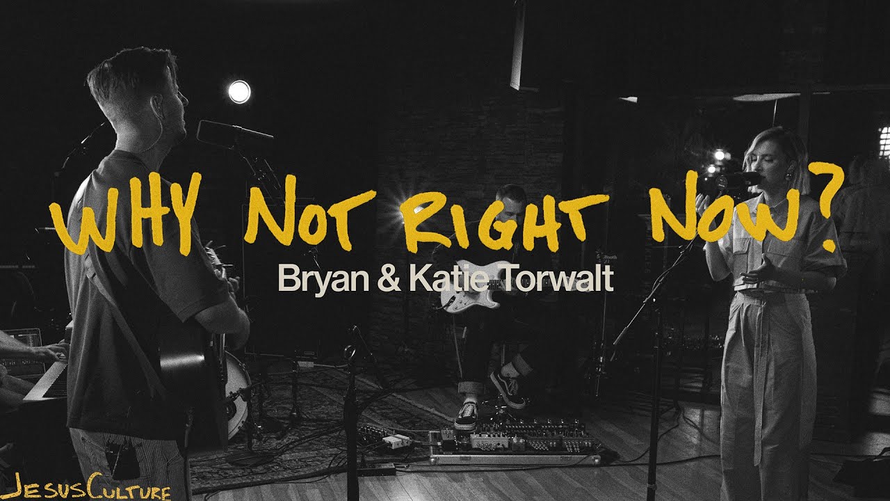 Jesus Culture, Bryan & Katie Torwalt - Why Not Right Now? (Official ...
