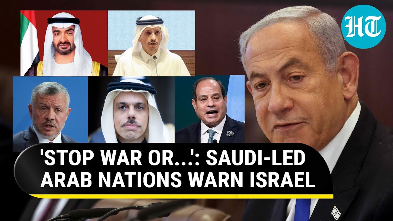 Saudi 'Unites' Arab Nations Against Israel; Netanyahu Told To End Gaza ...