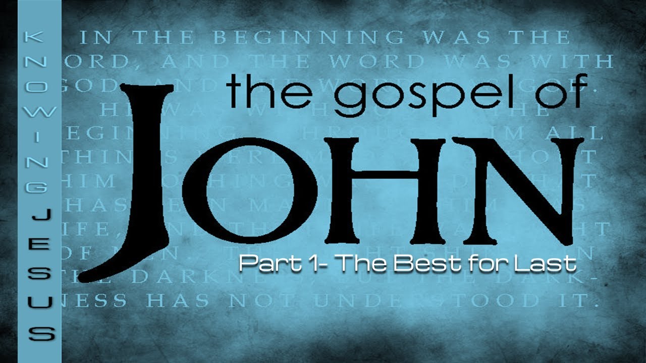 The Gospel of John - Part 1 (The Best for Last) - YouTube