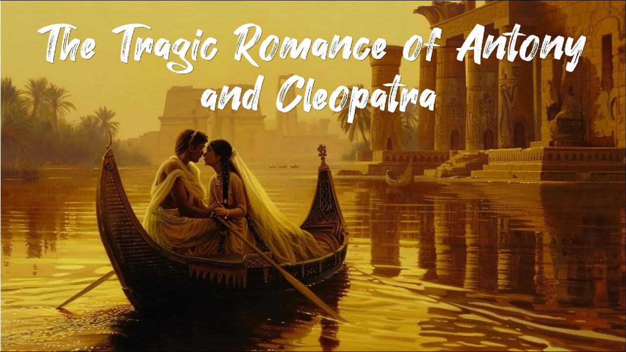 The Tragic Romance of Antony and Cleopatra: Love and War in Ancient ...