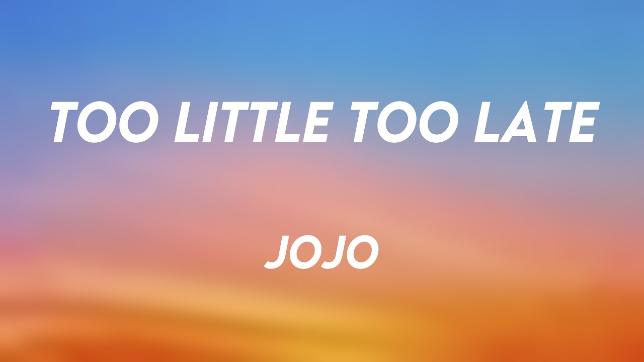 Too Little Too Late - JoJo Lyric Video 🐙 - YouTube