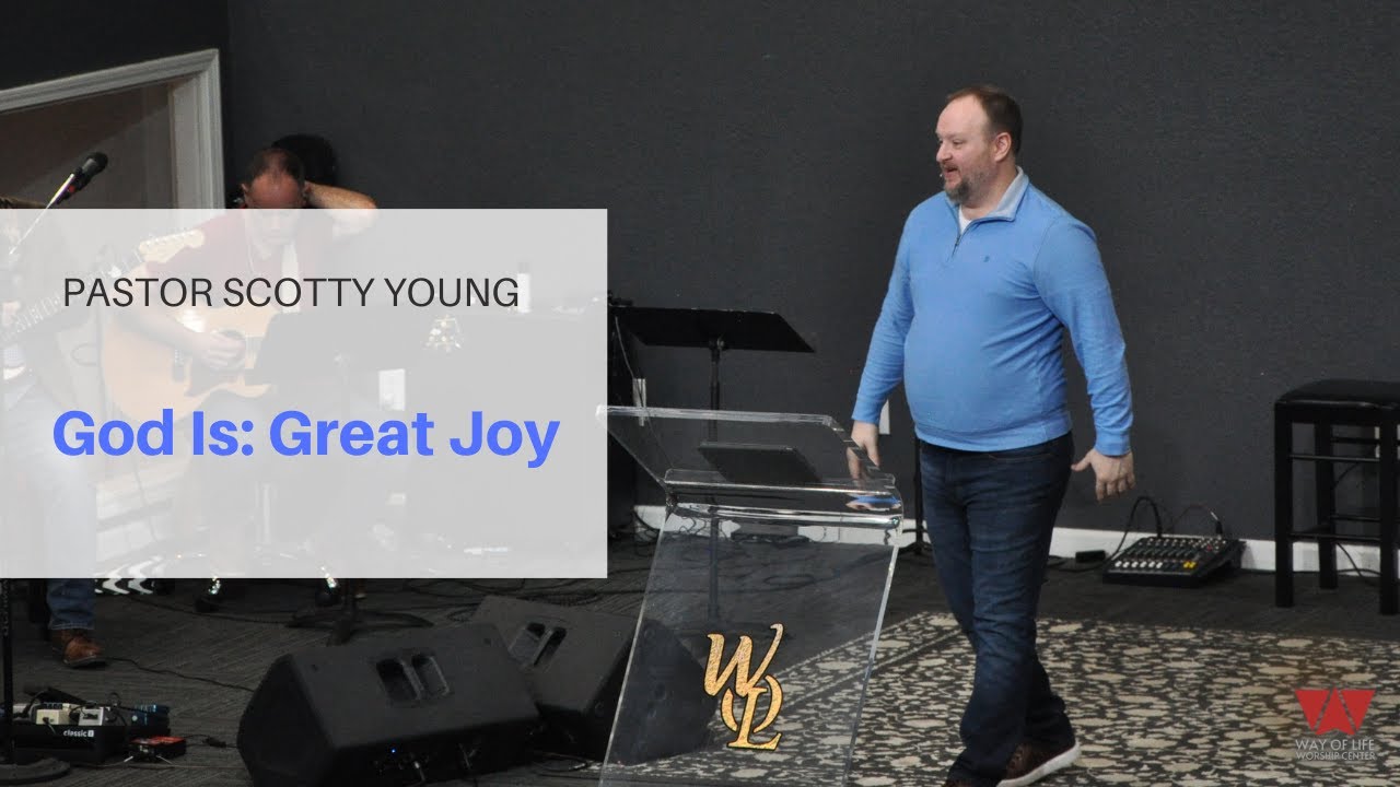 God is: Great Joy | Pastor Scotty Young | Way of Life Worship Center ...