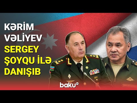 Kərim Vəliyev Sergey Şoyqu ilə danışıb - BAKU TV