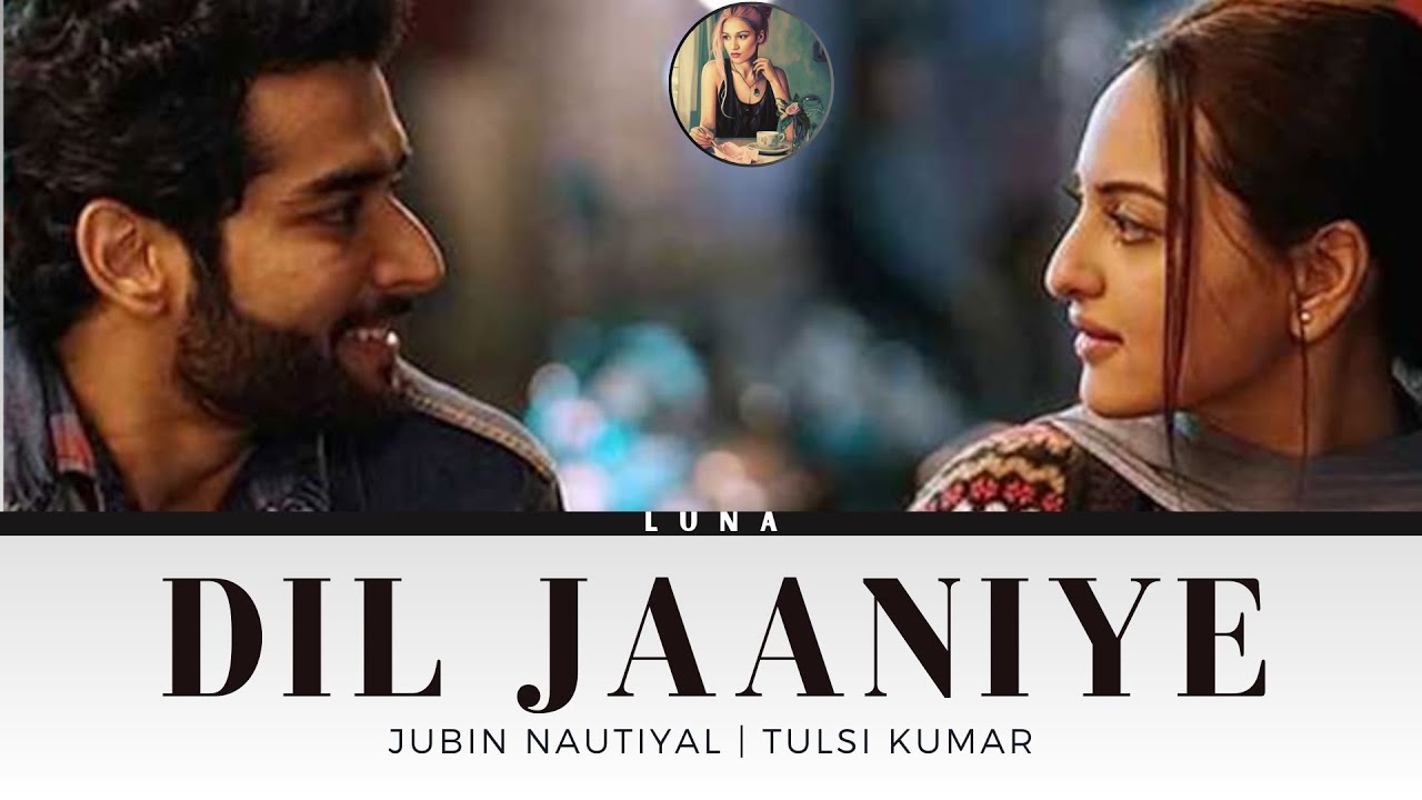 Dil Jaaniye (Lyrics with Translation) - Jubin Nautiyal | Tulsi Kumar ...