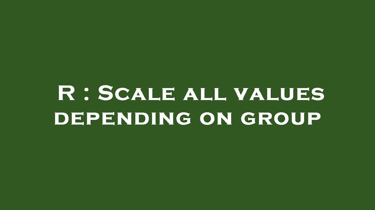 R : Scale all values depending on group - YouTube