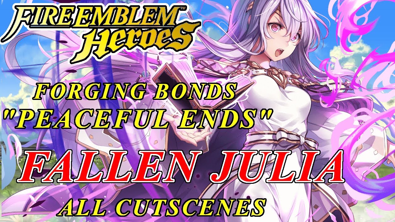 Fire Emblem Heroes - Forging Bonds "Peaceful Ends" Fallen Julia ALL ...