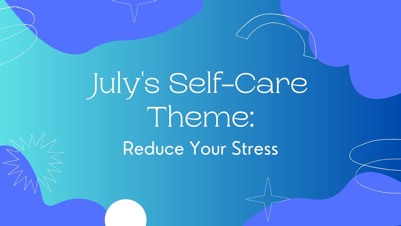 July's Self-Care Theme: Reduce Your Stress - YouTube