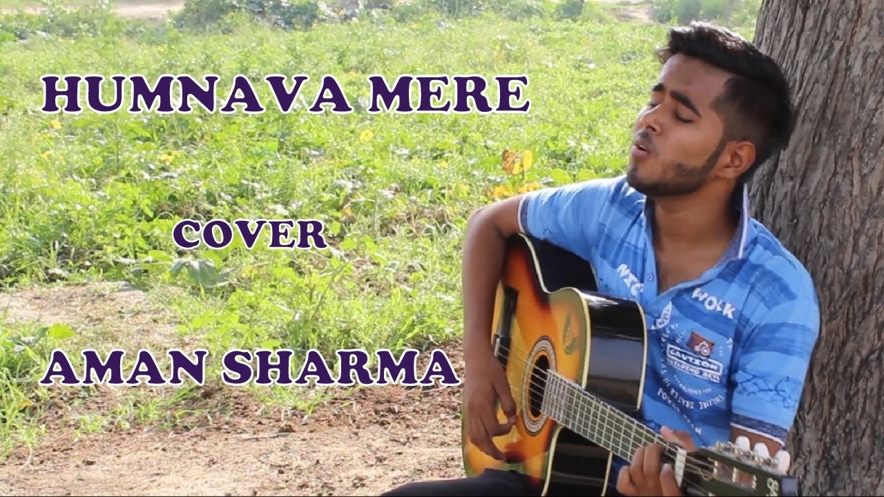 Humnava Mere Song | Jubin Nautiyal | Manoj Muntashir | Cover by Aman ...