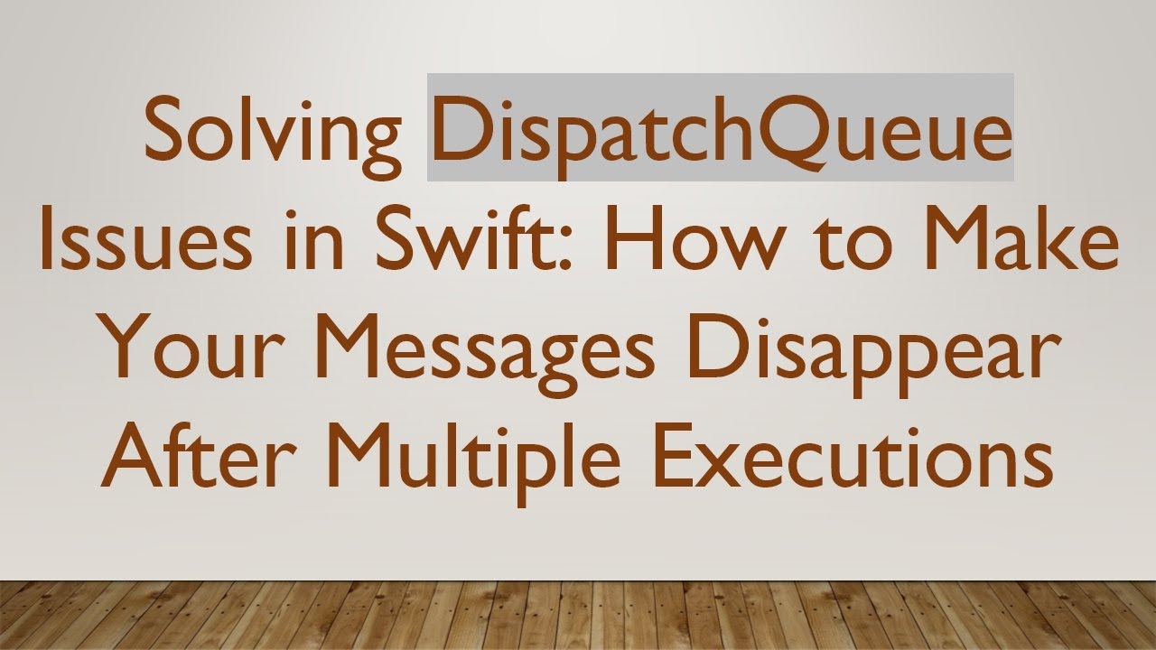 Solving Dispatchqueue Issues In Swift How To Make Your Messages 0381