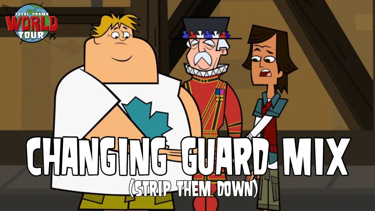 Total Drama World Tour Song - Changing Guard Mix (Strip Them Down ...