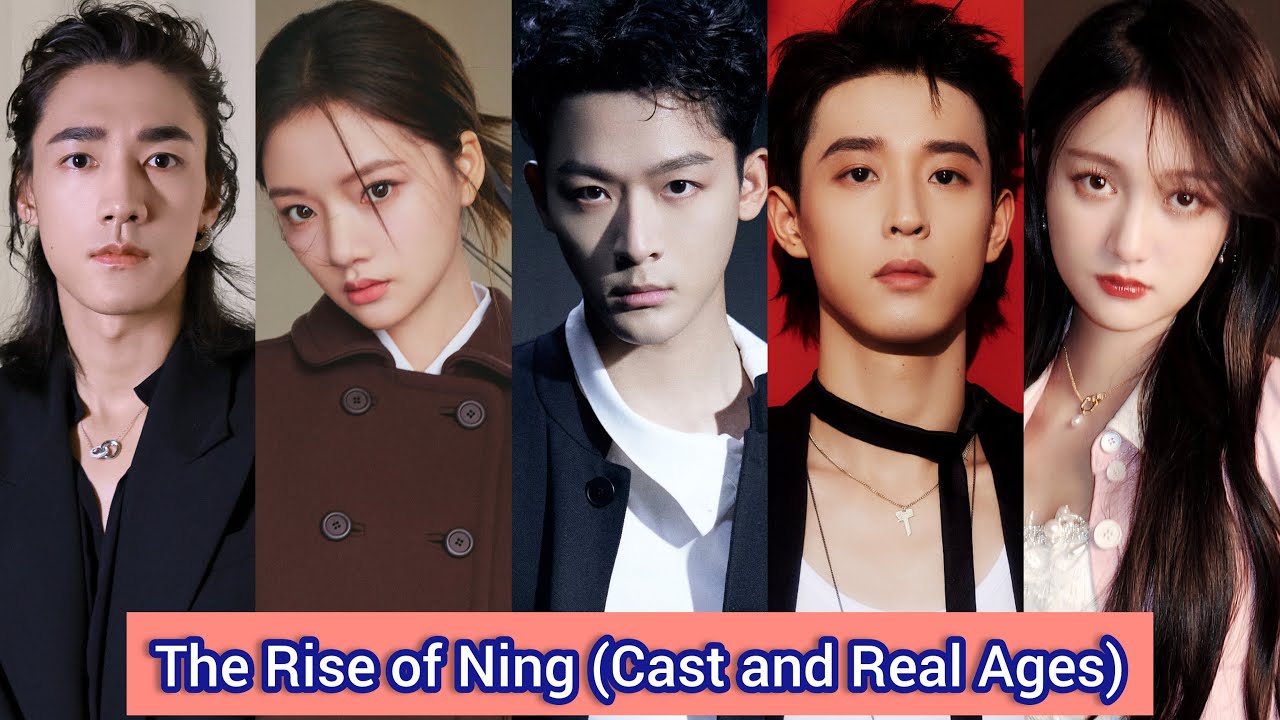 The Rise of Ning (2024) | Cast and Real Ages | Zhang Wan Yi，Ren Min，Ci ...