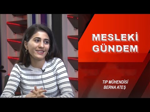 TIP MÜHENDİSLİĞİNE DAİR / BERNA ATEŞ / TIP MÜHENDİSİ / MESLEKİ GÜNDEM