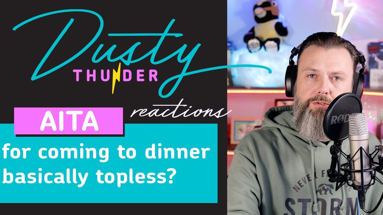 AITA for coming to dinner basically topless? Dusty Reads & Reacts ...