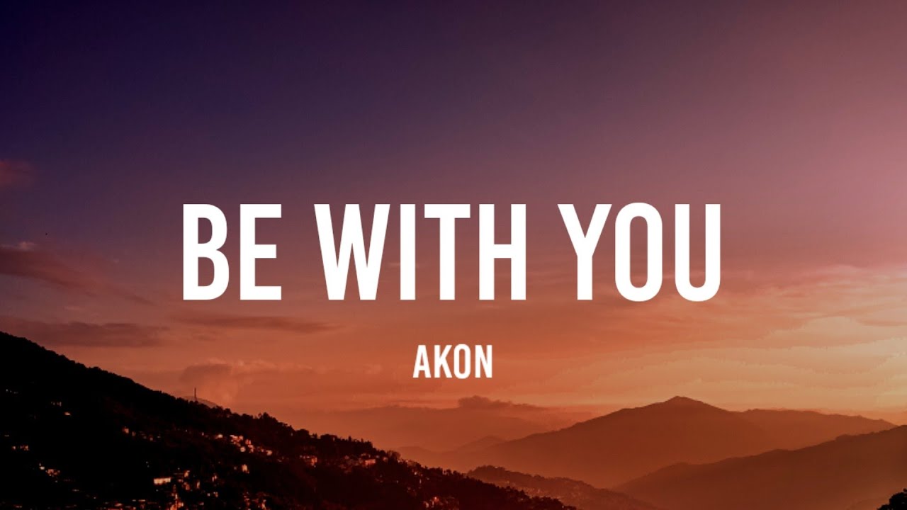 Akon - Be With You (Lyrics) - YouTube