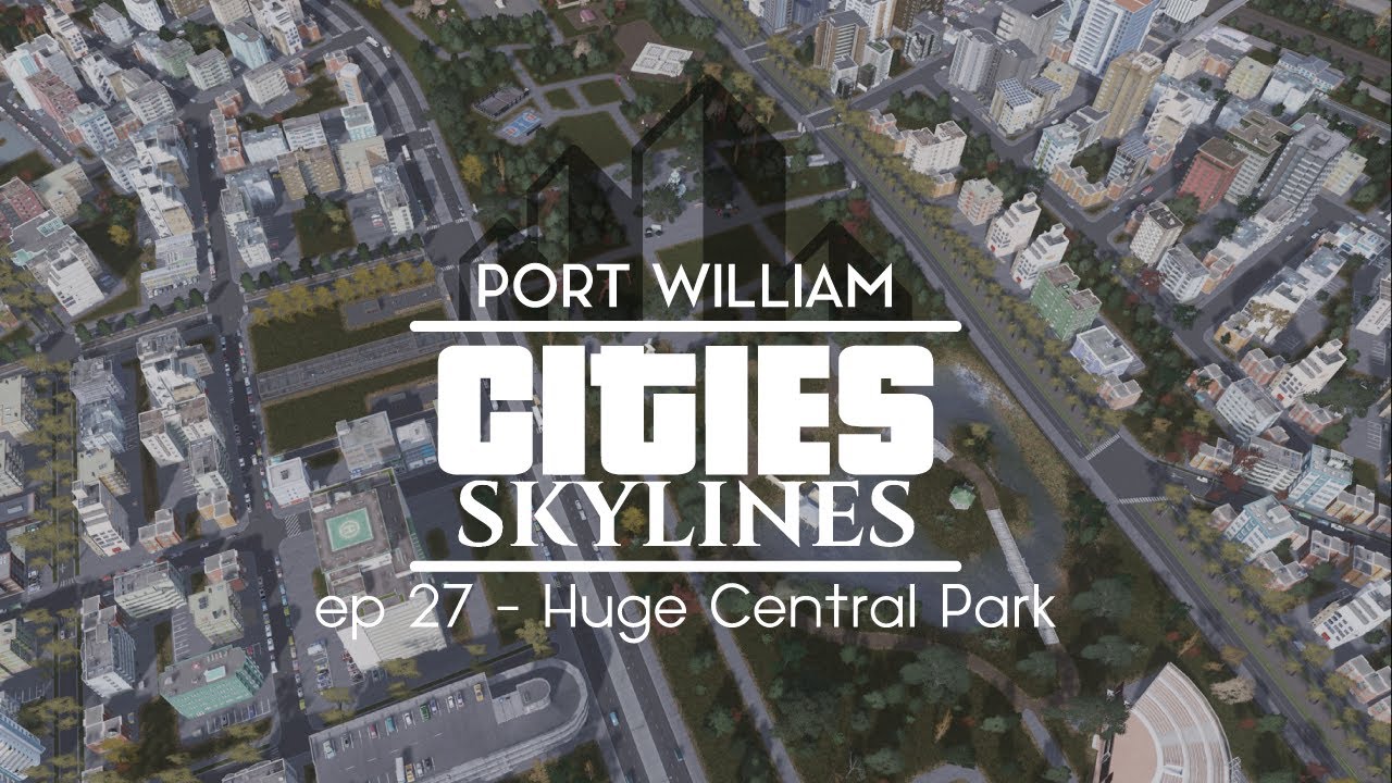 Cities: Skylines - Port William Episode 27 - Huge Central Park - YouTube