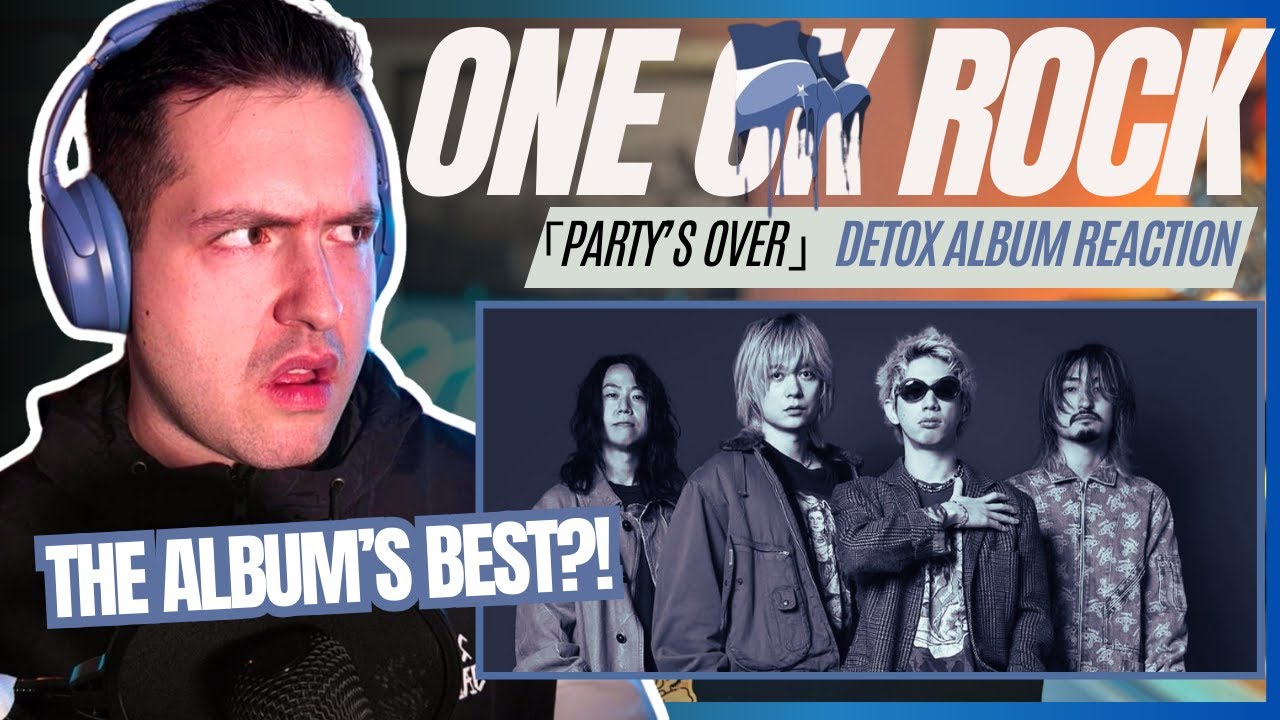 J-rock fan reacts to ONE OK ROCK -「PARTY'S OVER」[NEW ALBUM - DETOX ...