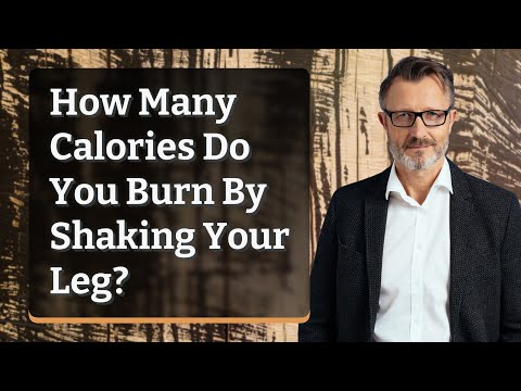How Many Calories Do You Burn Shaking Your Leg