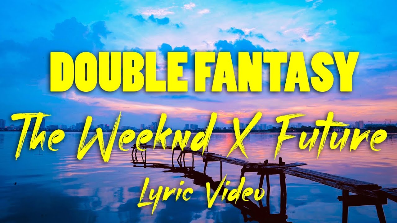 The Weeknd_Double Fantasy_feat _Future_Lyrics Video - YouTube