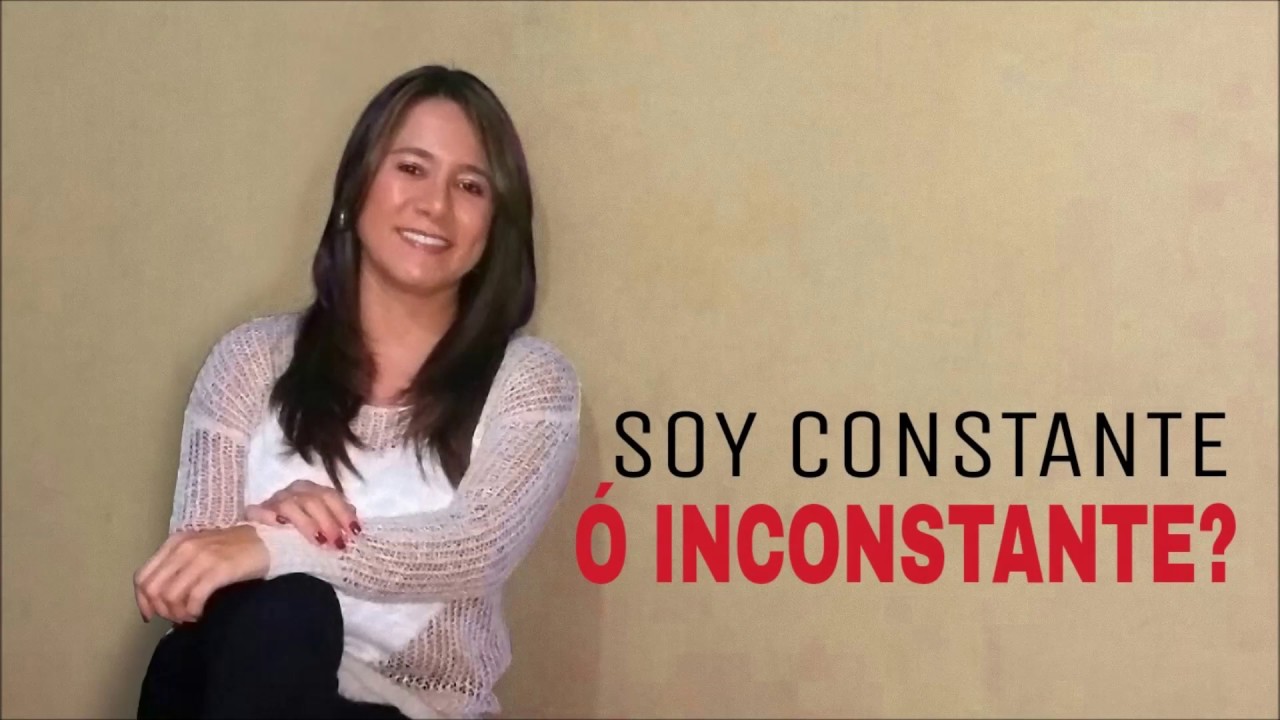 SOY CONSTANTE O INCONSTANTE EN LO QUE HAGO - PALABRAS AL ALMA - YouTube