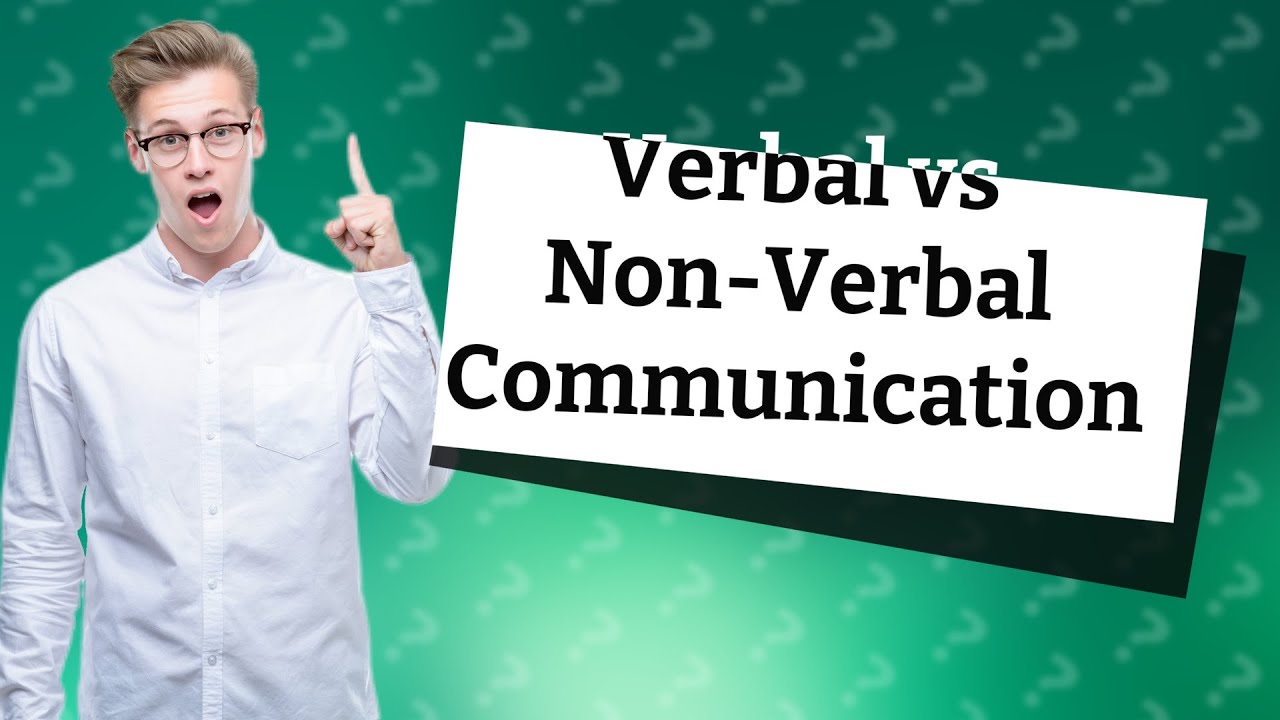 How Do Verbal and Non-Verbal Communication Differ? Examples and ...