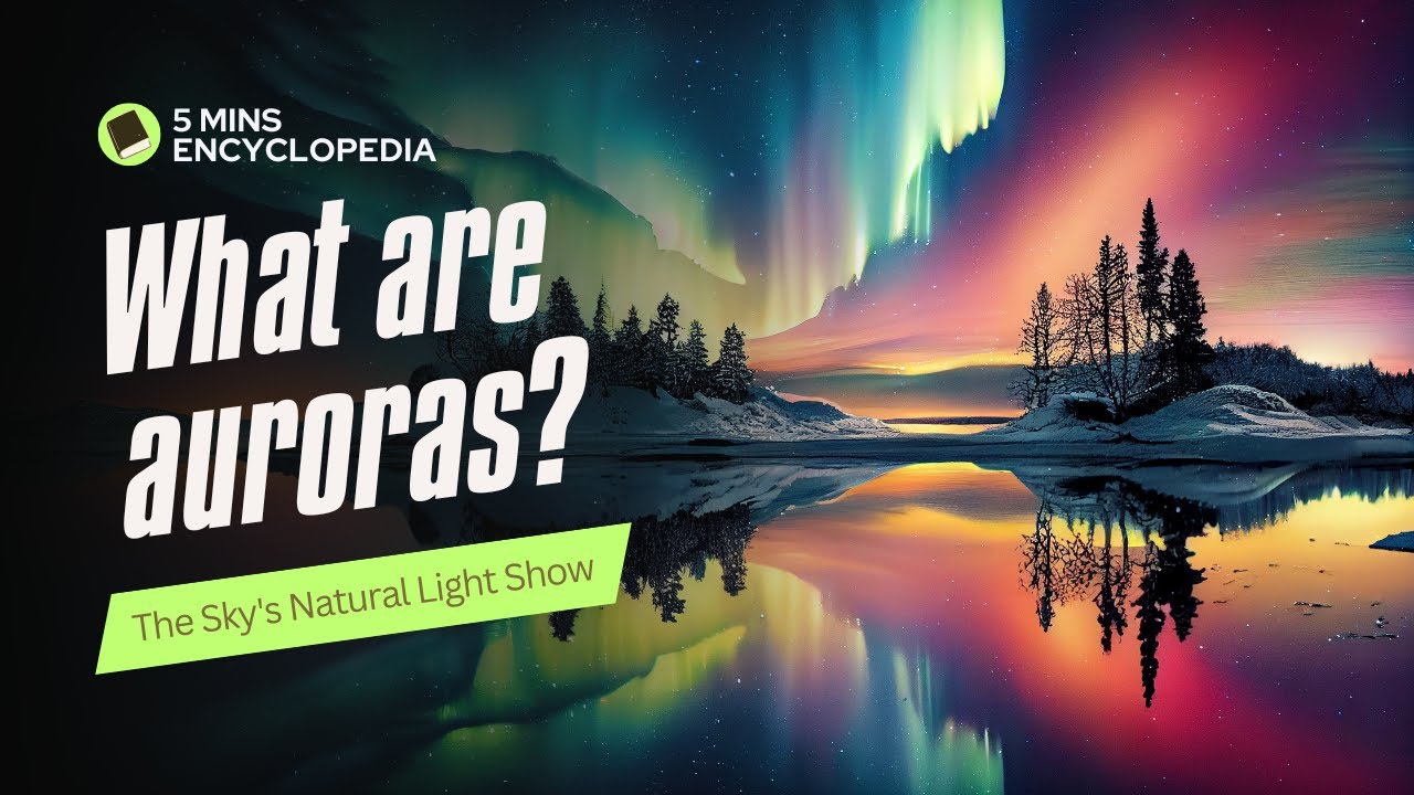 What are auroras? The Sky's Natural Light Show - 5 mins encyclopedia ...