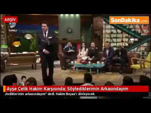 Ayşe Çelik Hakim Karşısında  Söylediklerimin Arkasındayım