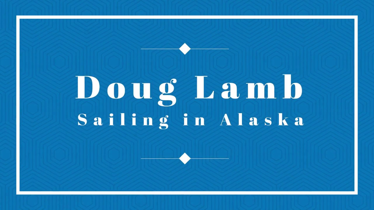 2018 Doug Lamb Cruising in Alaska - YouTube