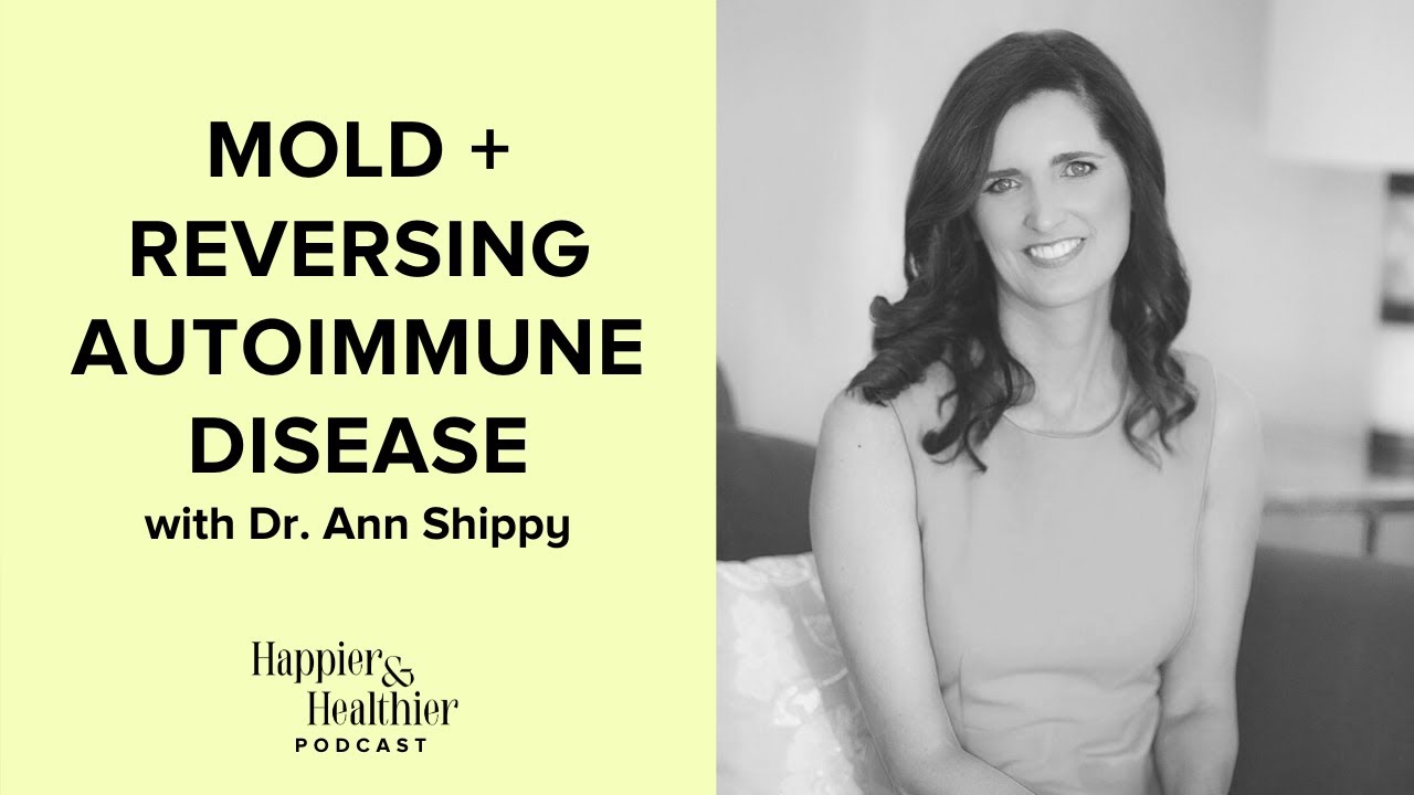 Mold + Reversing Auto Immune Disease With Dr. Ann Shippy - YouTube