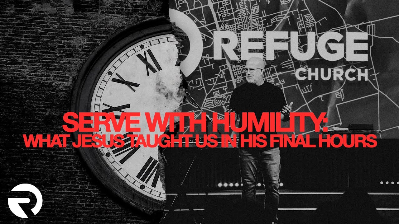 Serve With Humility What Jesus Taught Us in His Final Hours | Pastor ...