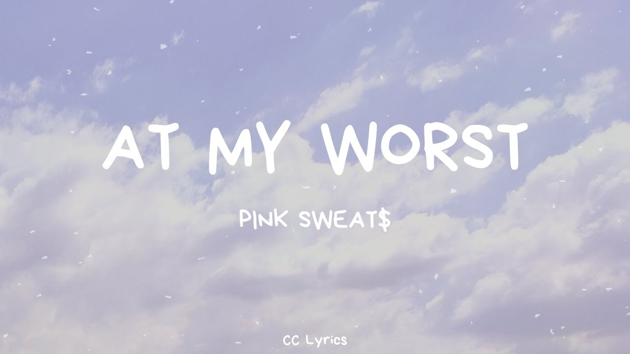 At my worst by Pink Sweat$ (Lyrics) - YouTube