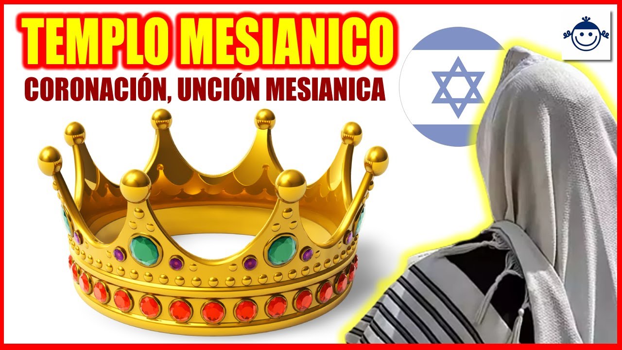 👑 TEMPLO MESIANICO, CORONACIÓN, UNCIÓN MESIANICA / Raíces Hebreas ¿Qué ...