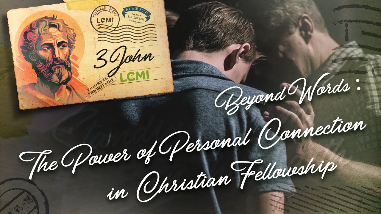 THE POWER OF PERSONAL CONNECTION IN CHRISTIAN FELLOWSHIP | LCC GLOBAL ...