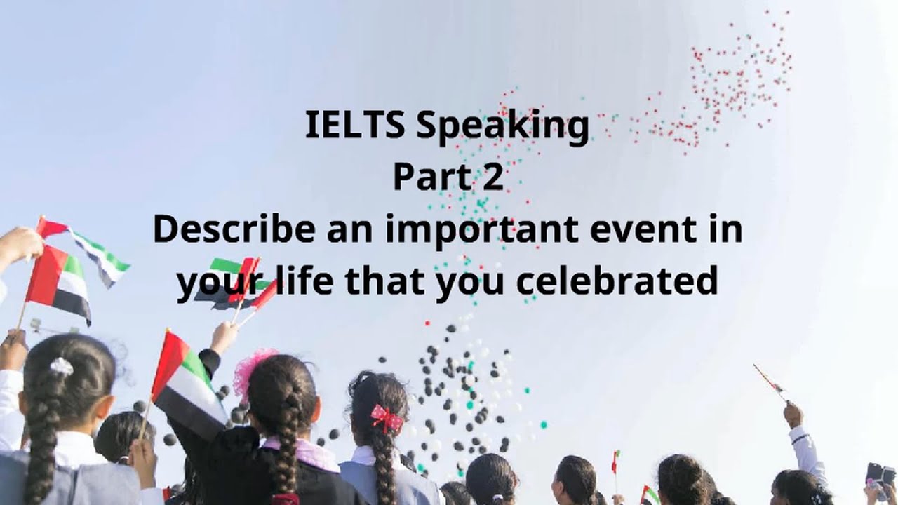IELTS Speaking Part 2 Describe an important event in your life that you ...