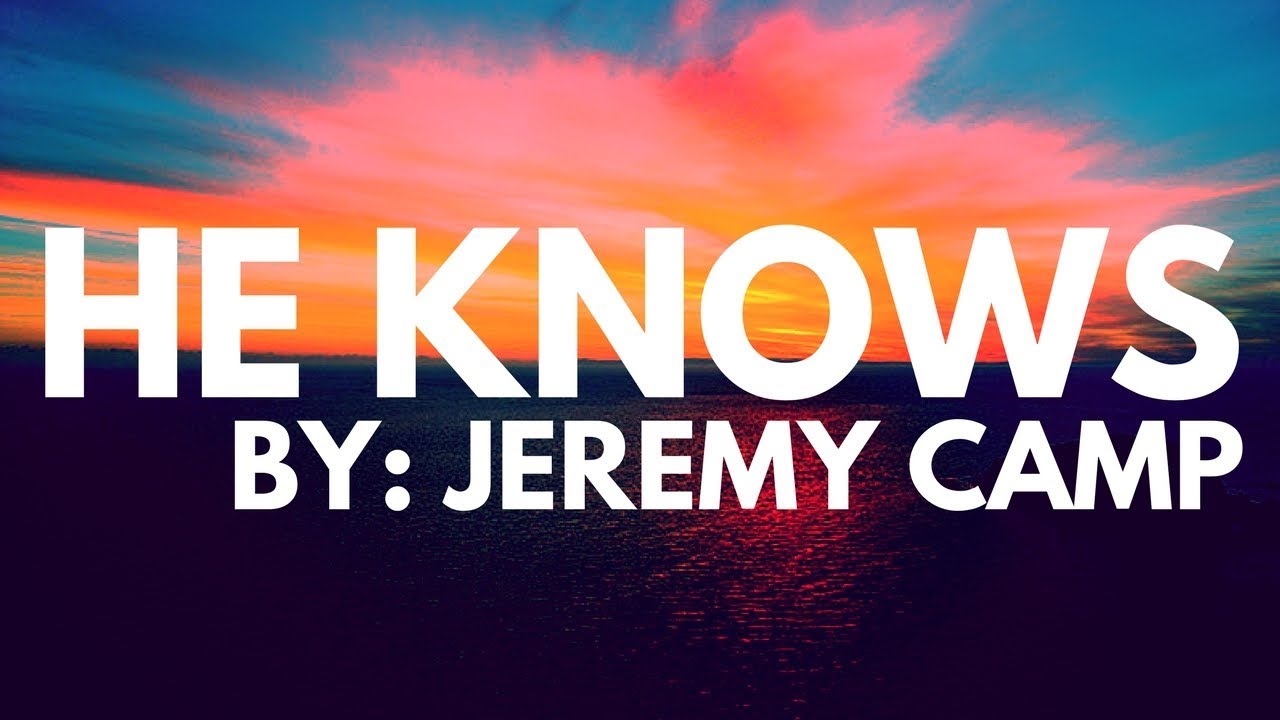 Jeremy Camp - He Knows Lyric Video - YouTube