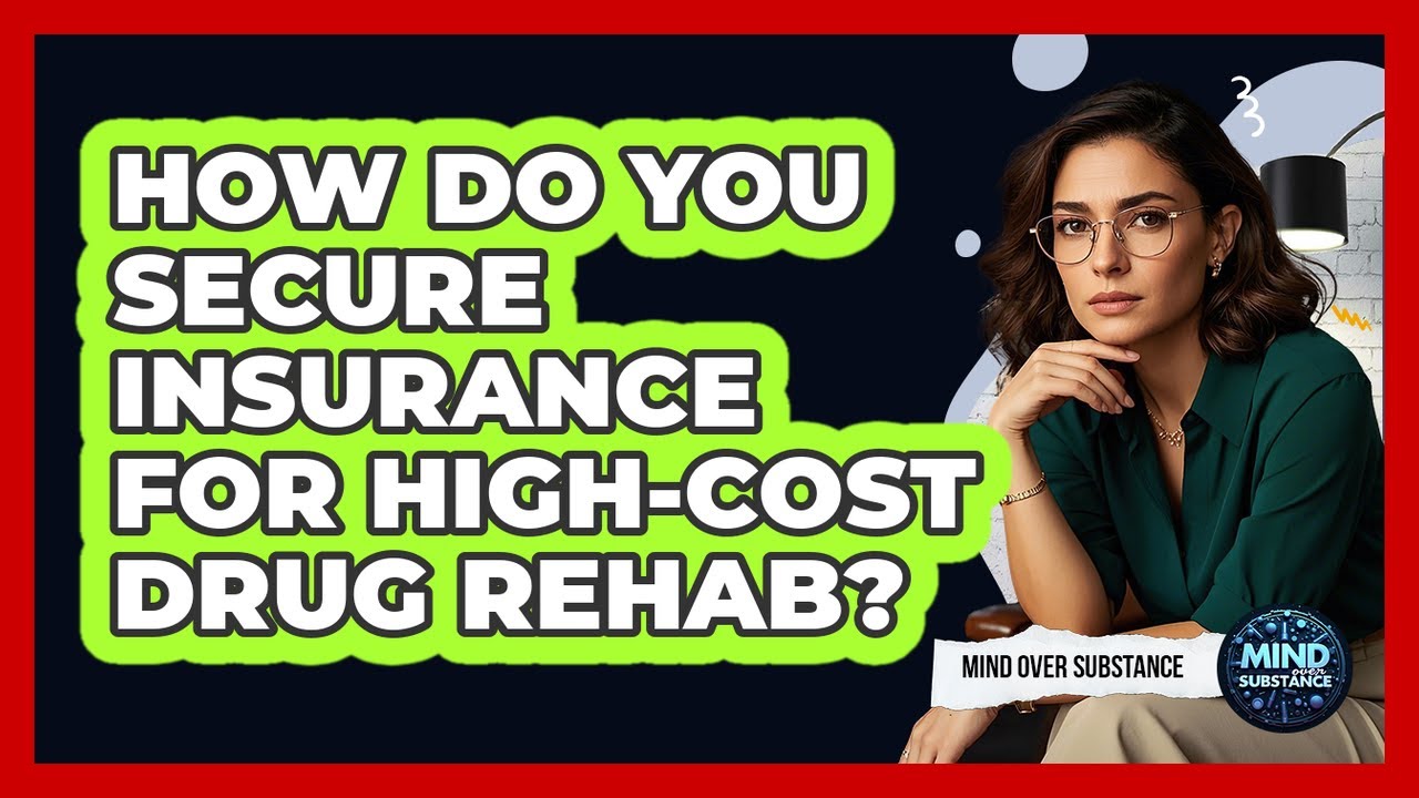 How Do You Secure Insurance For High-cost Drug Rehab? - Mind Over ...