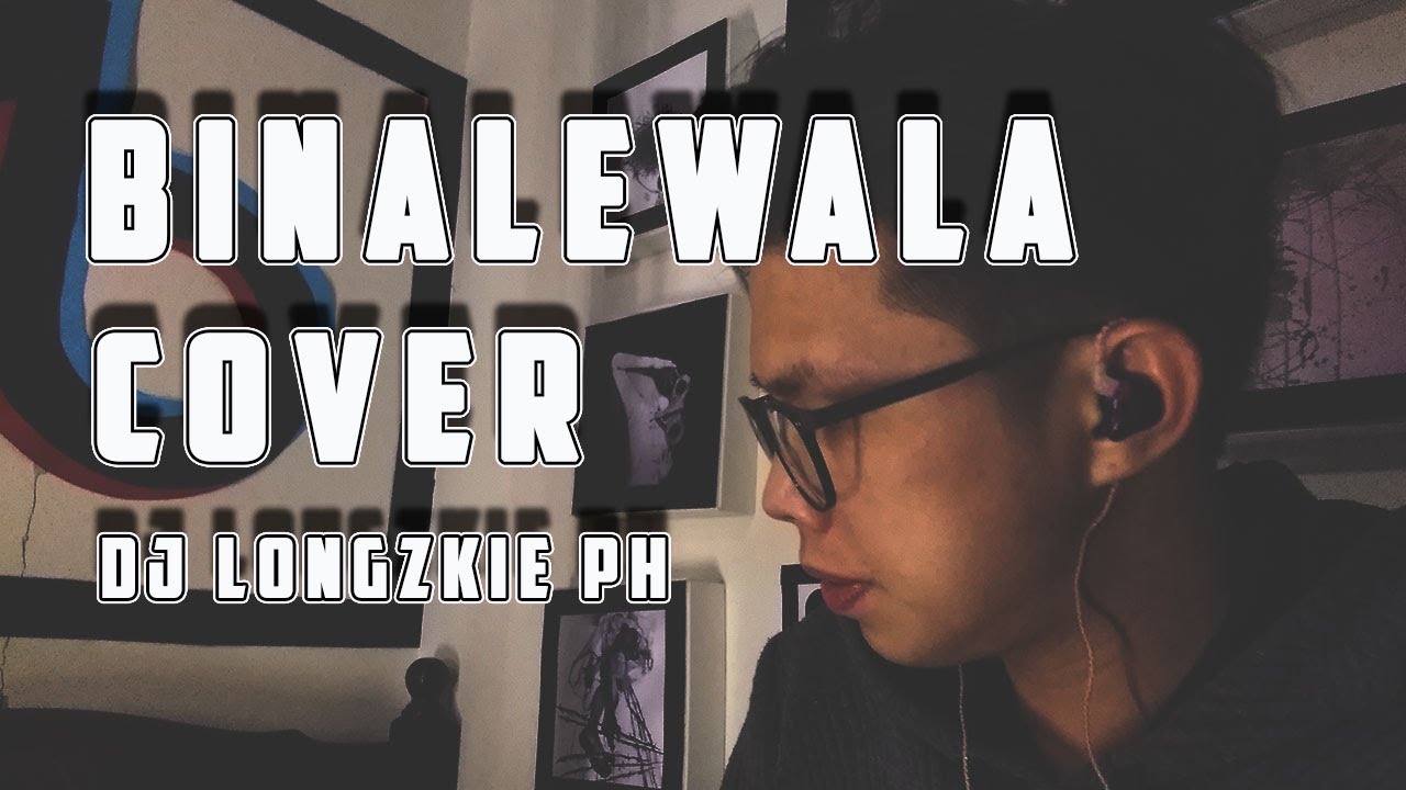 BINALEWALA cover Dj Longzkie Ph - YouTube
