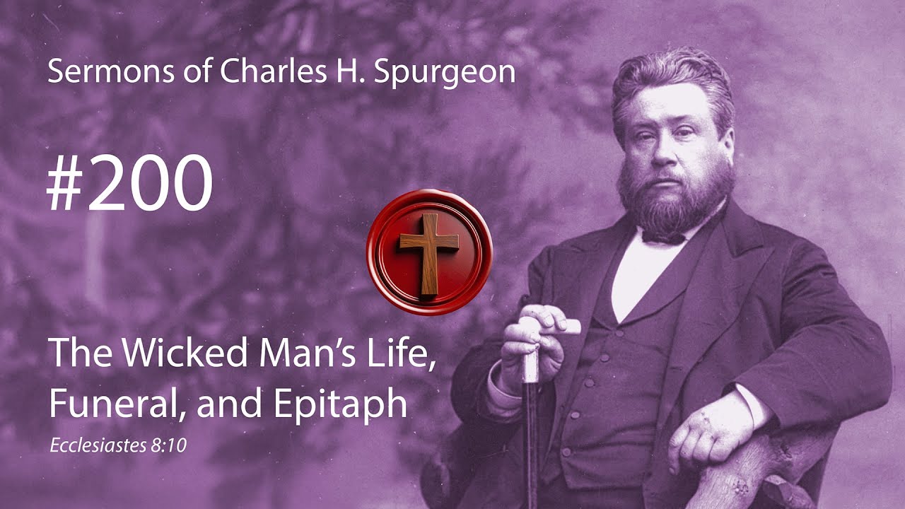 Charles H. Spurgeon - #200 - The Wicked Man's Life, Funeral, and ...