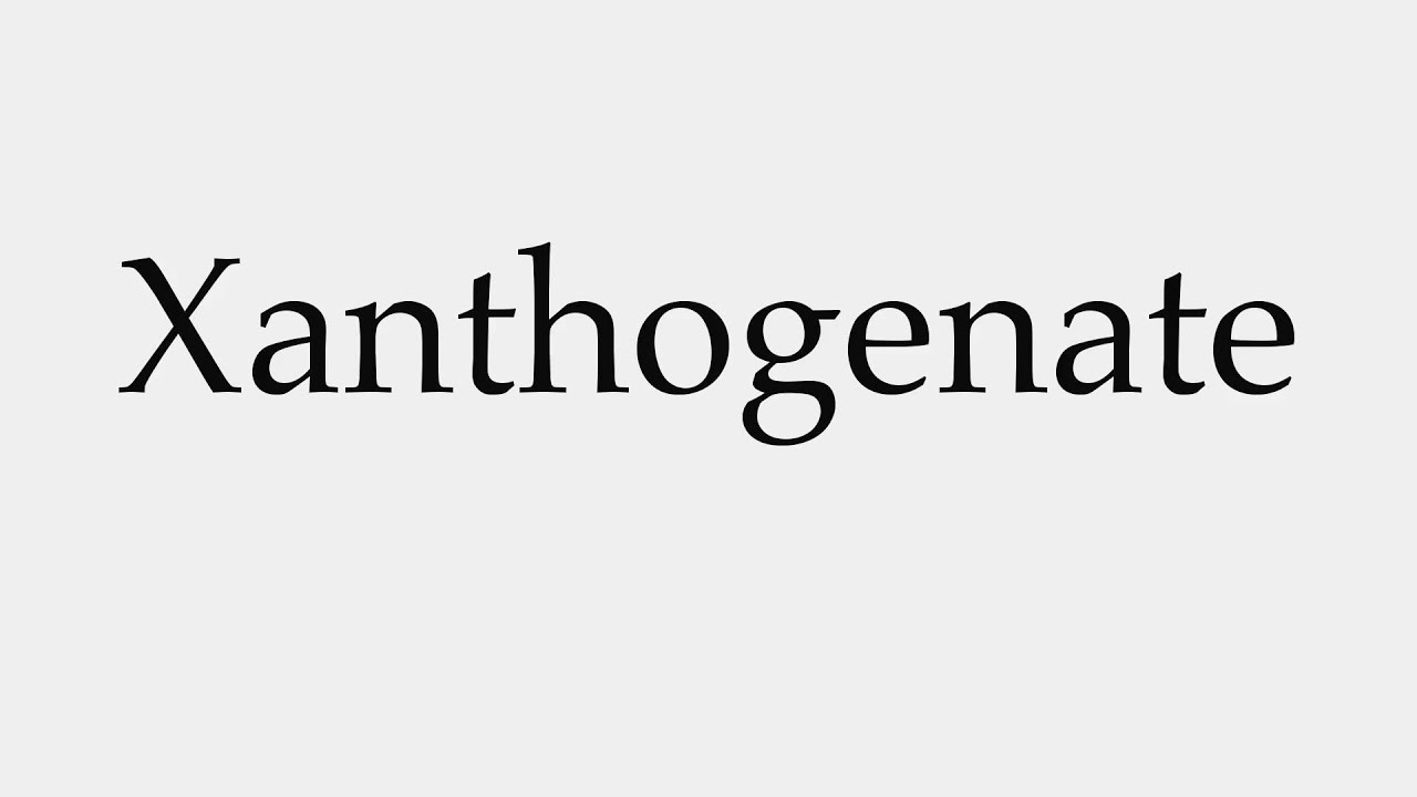 How to Pronounce Xanthogenate - YouTube