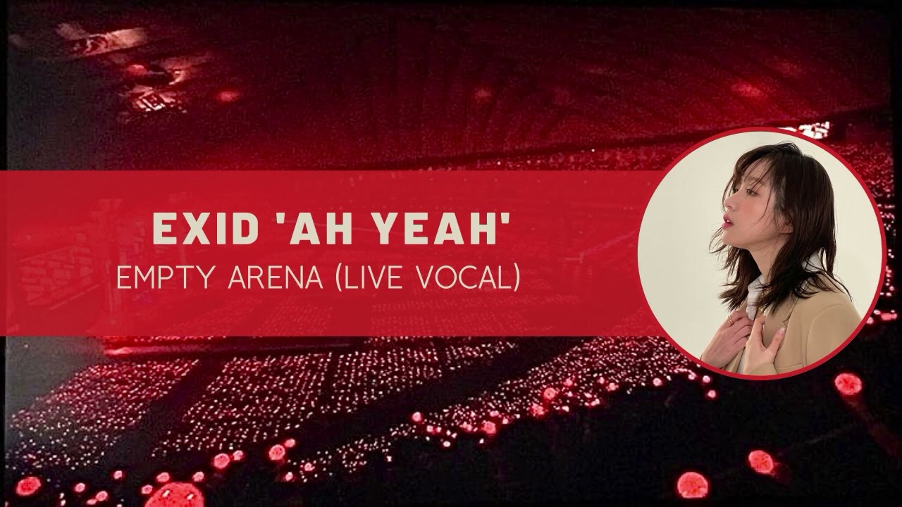 exid ‘ah yeah’ empty arena (live vocal) - YouTube