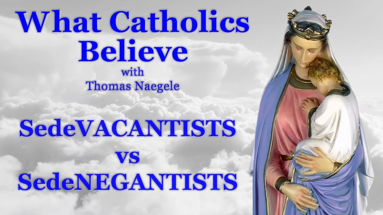 SedeVACANTISTS vs SedeNEGANTISTS - YouTube
