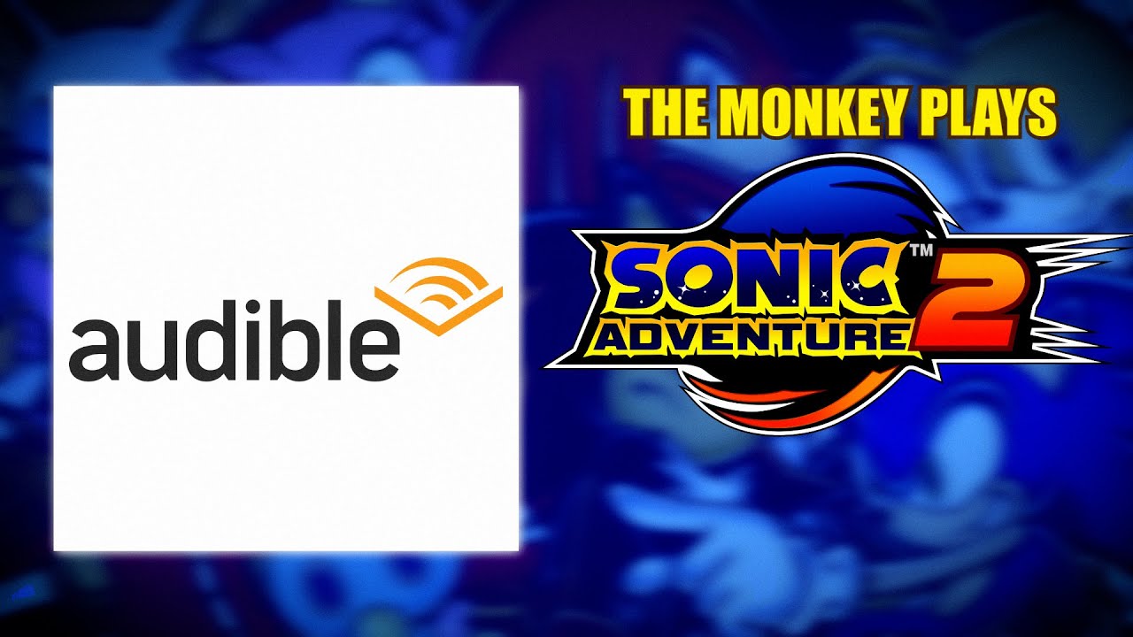 WE'RE ON AUDIBLE - The Monkey Plays SONIC ADVENTURE 2 - YouTube