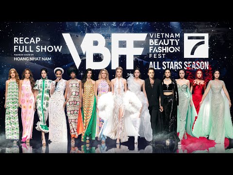 FULL SHOW VBFF 7 | VIETNAM BEAUTY FASHION FEST 7 - ALL STARS SEASON || RECAP
