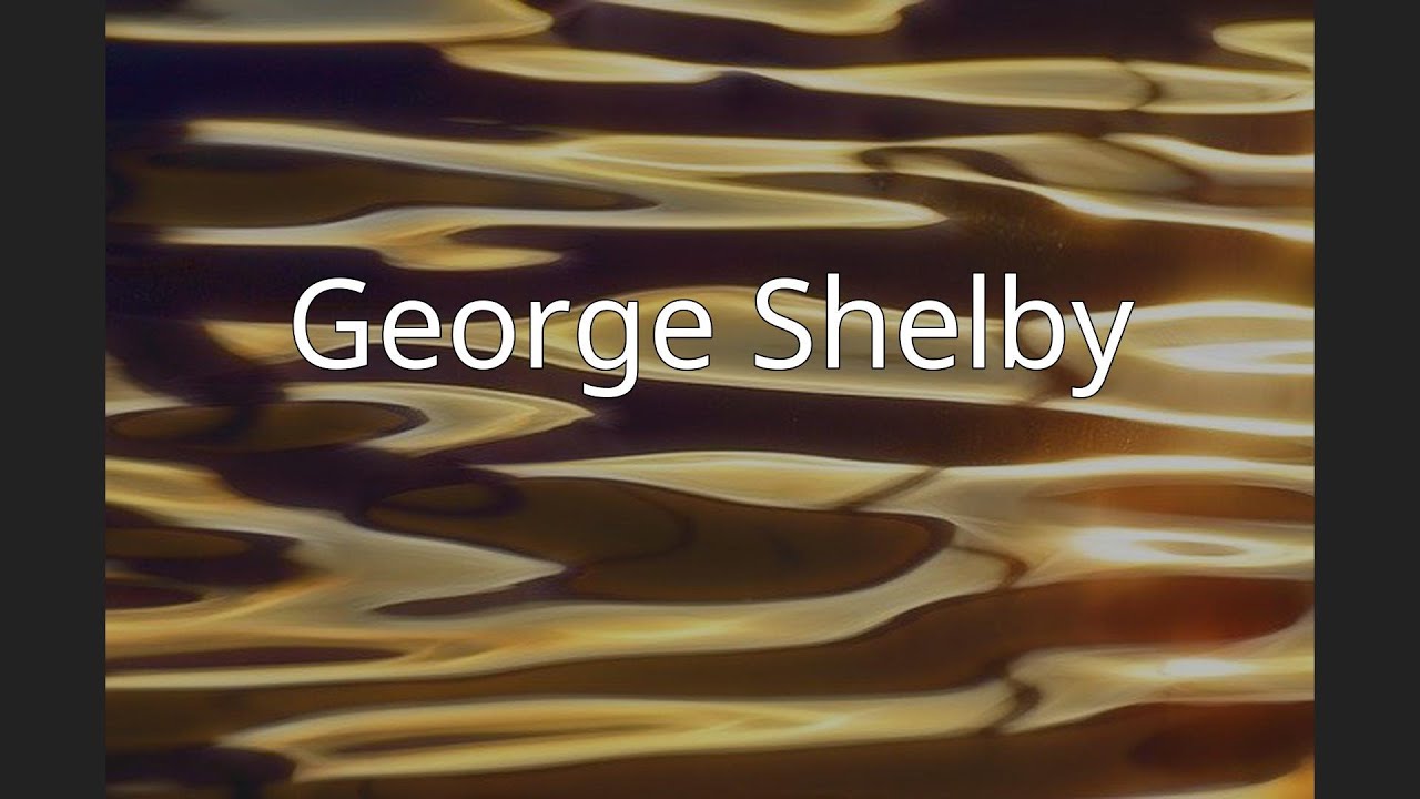 George Shelby - YouTube