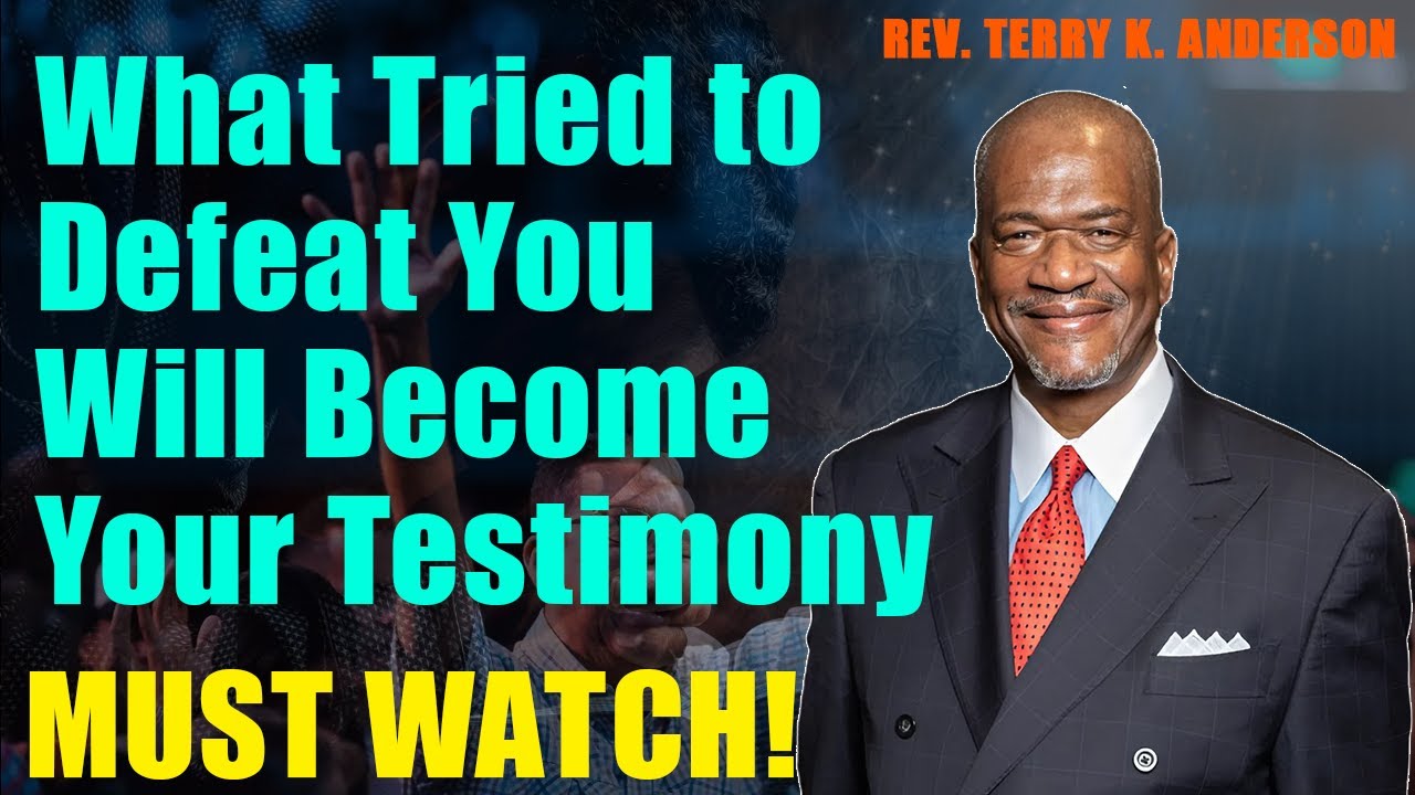 What Tried to Defeat You Will Become Your Testimony | Rev. Terry K ...
