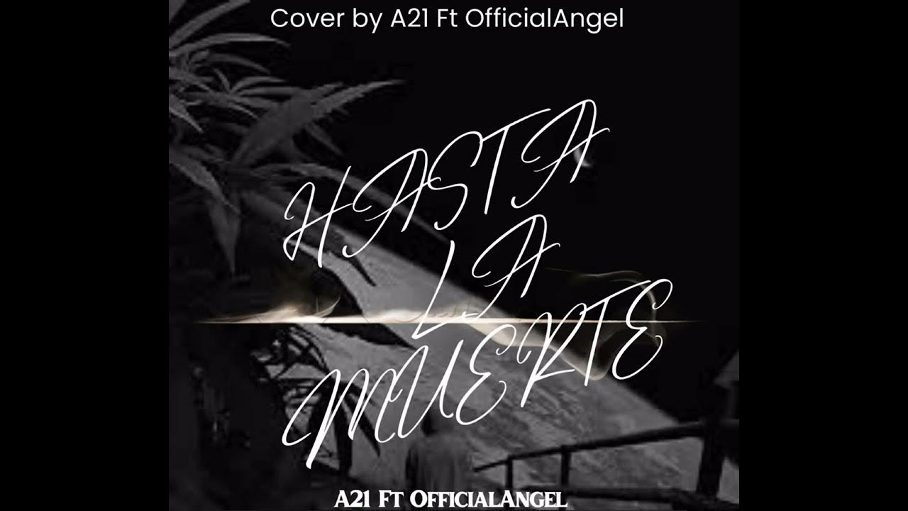 Hasta la muerte - (Cover A21 Ft OfficialAngel) - YouTube