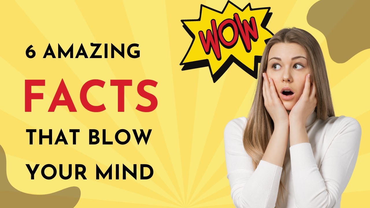 6 Amazing facts that blow your mind - YouTube
