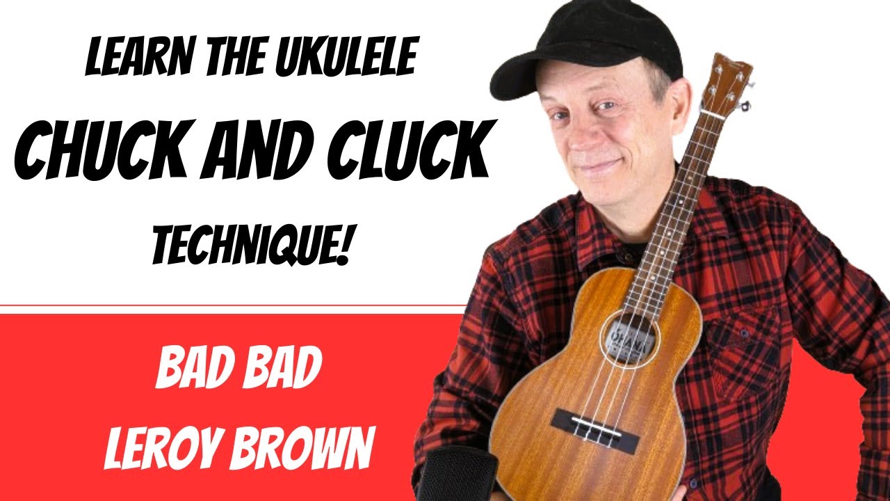 Learn the Chuck and Cluck Ukulele Technique - Bad, Bad Leroy Brown ...
