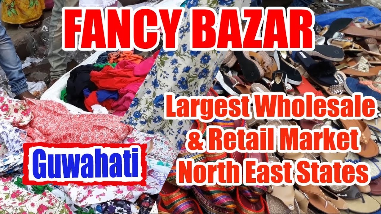FANCY BAZAR - Largest Wholesale Market in the North East of India - YouTube
