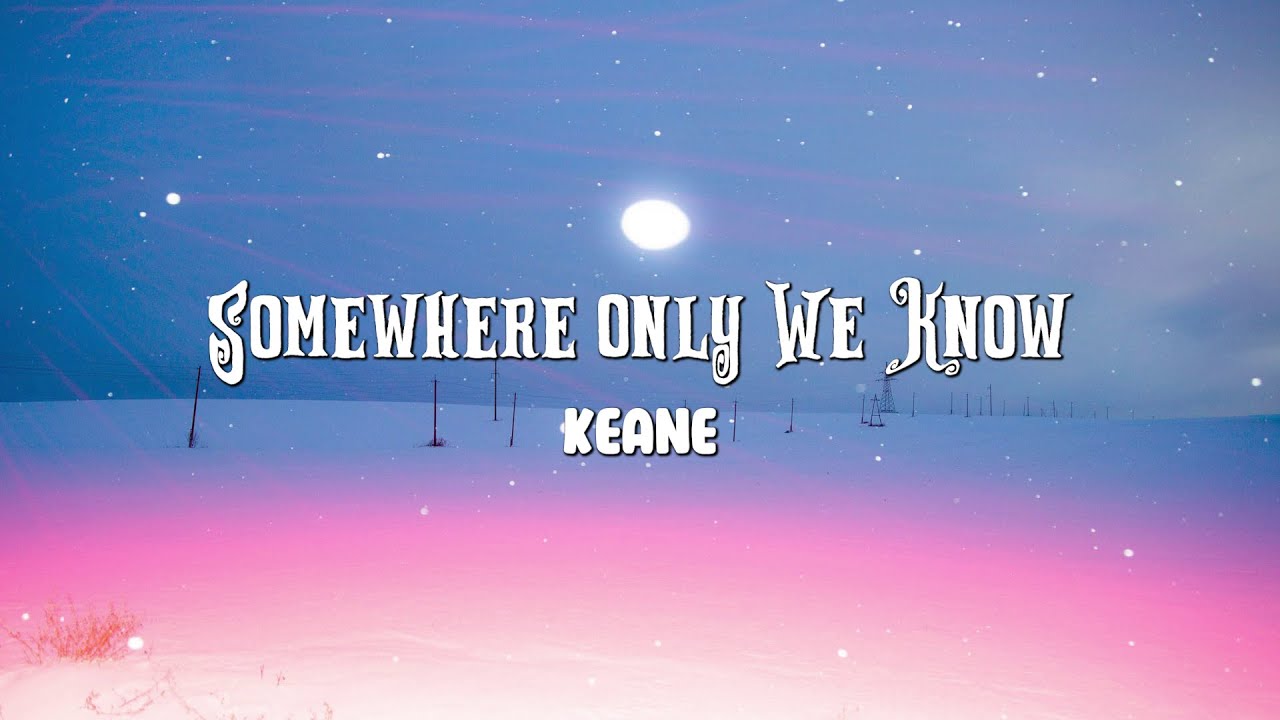 Keane - Somewhere Only We Know (Lyrics) - YouTube